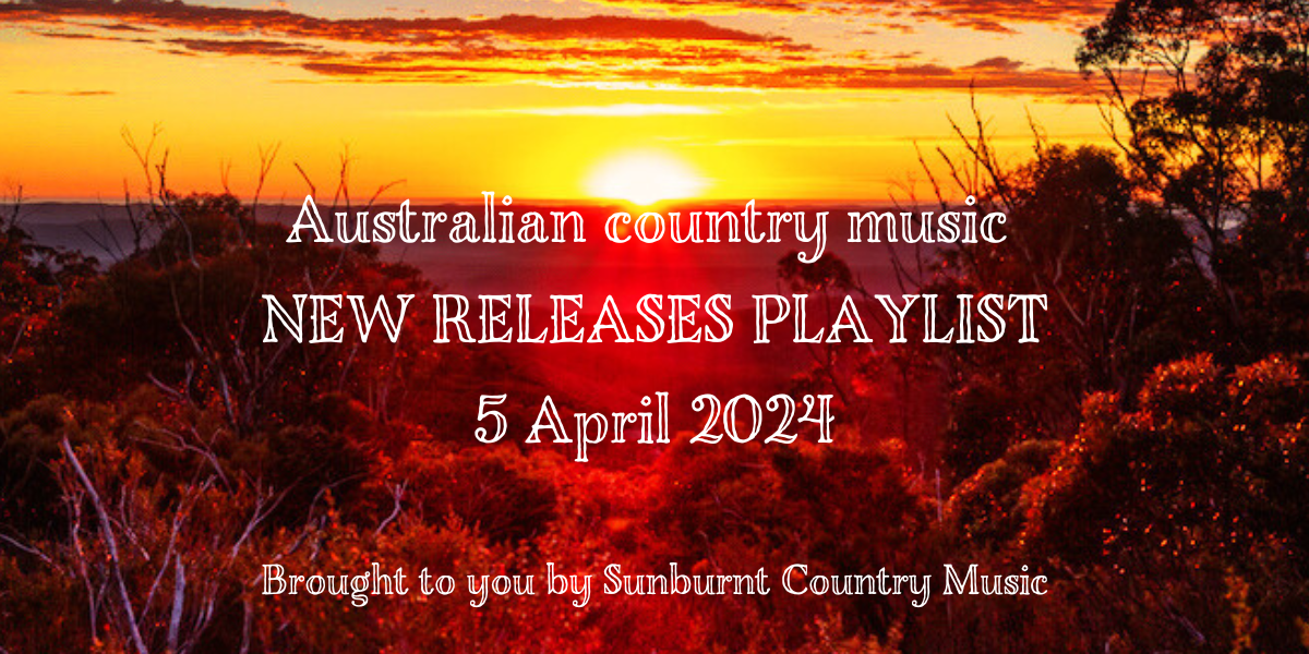 New releases playlist 5 April 2024 - Sunburnt Country Music